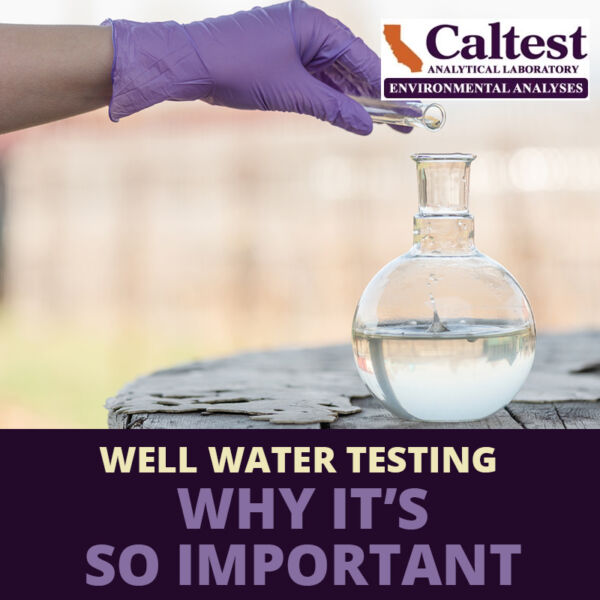 Well Water Testing – Why It’s So Important | Caltest Analytical Laboratory
